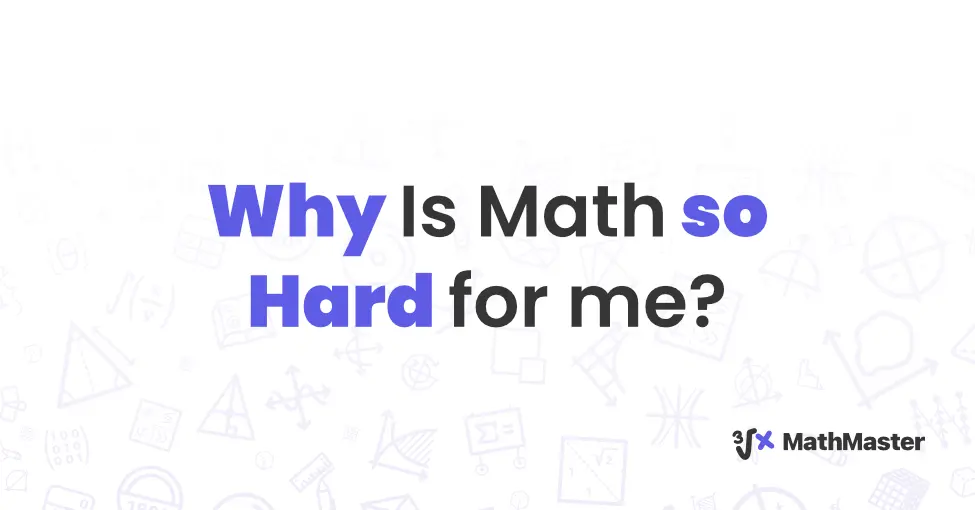 Why Is Math So Hard For Me MathMaster