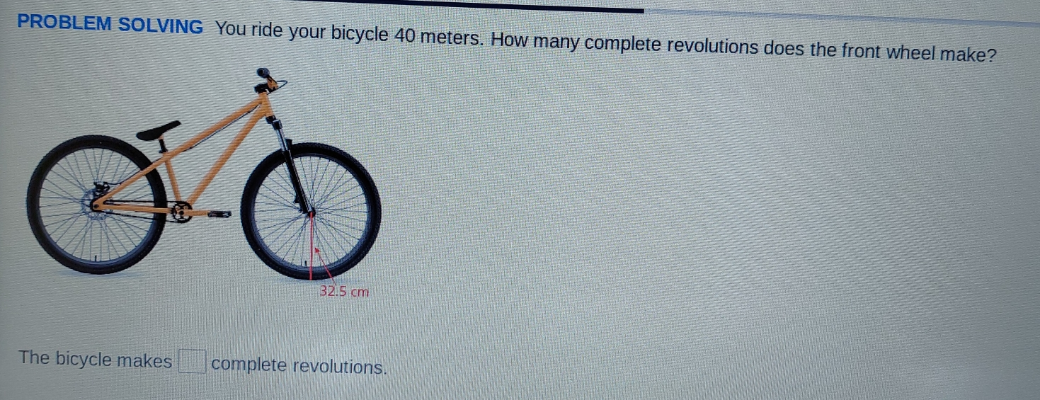 PROBLEM SOLVING You ride your bicycle 40 meters. How many complete ...